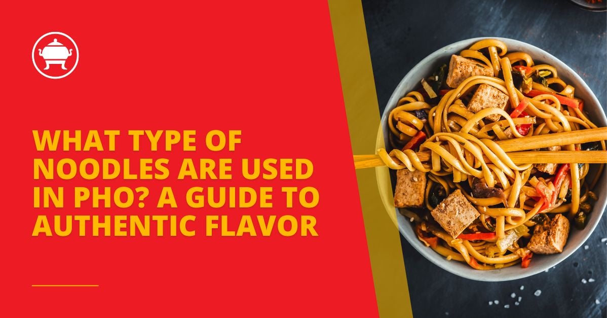 What Type of Noodles Are Used in Pho? A Guide to Authentic Flavor ...