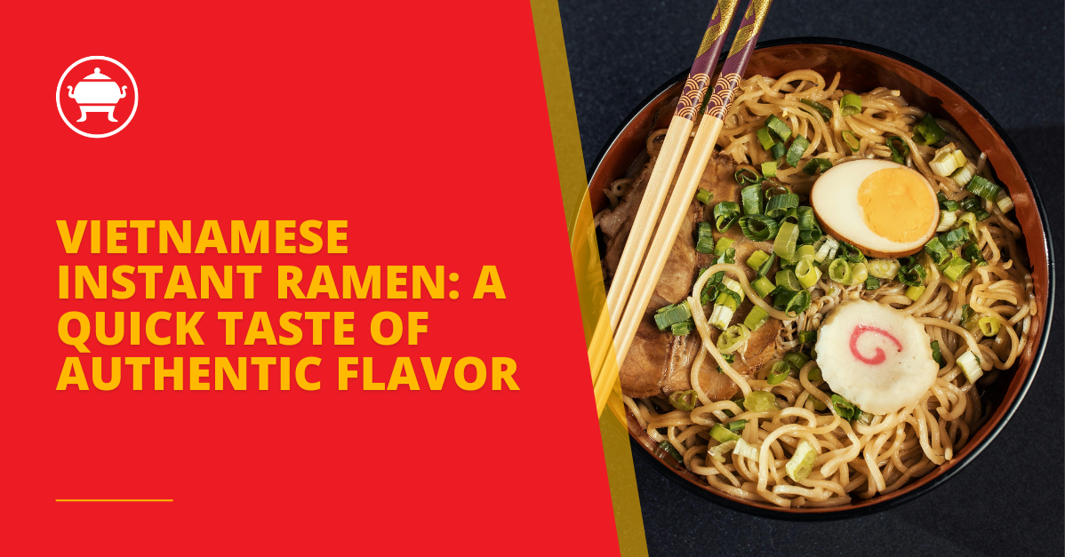 Vietnamese Instant Ramen: A Quick Taste of Authentic Flavor