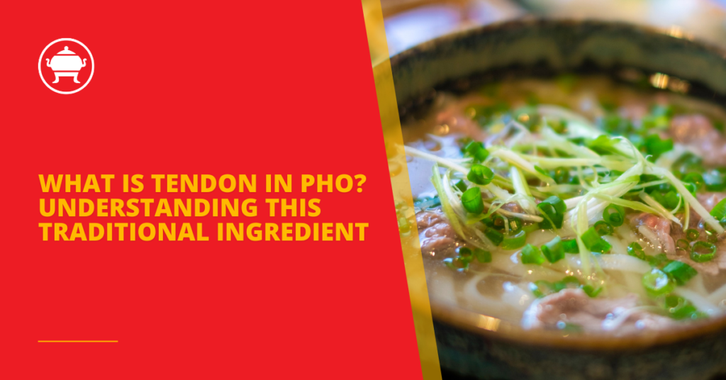 What Is Tendon in Pho? Understanding This Traditional Ingredient ...